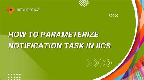 How To Parameterize Notification Task In Iics Youtube