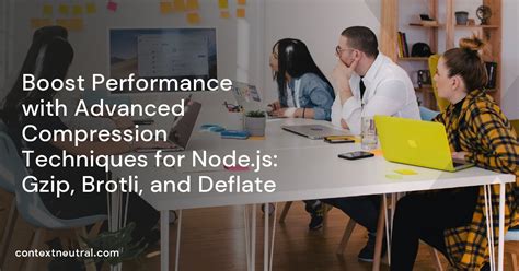 Boost Performance With Advanced Compression Techniques For Nodejs