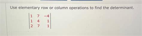 Solved Use Elementary Row Or Column Operations To Find The