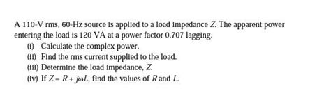 Solved A 110−v Rms 60−hz Source Is Applied To A Load