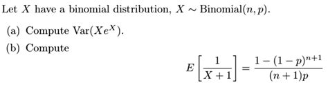SOLVED Let X have a binomial distribution X Binomial n p a Compute Var X b Compute âˆ