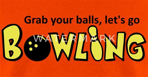 Grab Your Balls Let´s Go Bowling T Shirt Spreadshirt