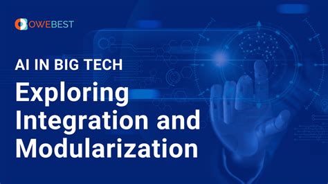 Ai In Big Tech Exploring Integration And Modularization