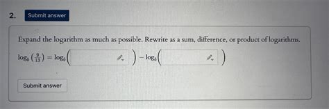 Solved Expand The Logarithm As Much As Possible Rewrite As