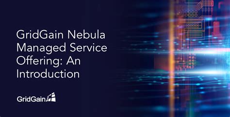 GridGain Nebula Managed Service Offering An Introduction