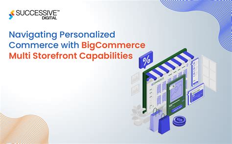 Personalized Commerce With Bigcommerce Multi Storefront Successive Digital