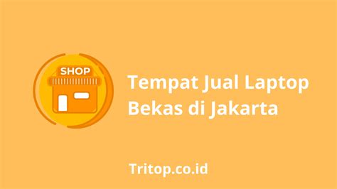 Rekomendasi Tempat Jual Laptop Bekas Di Jakarta Tritop