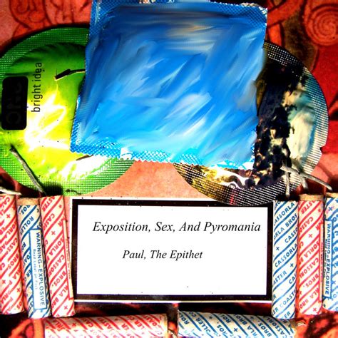Exposition Sex And Pyromania Paul The Epithet