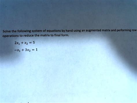 SOLVED Solve The Following System Of Equations By Hand Using An Augmented Matrix And Performing