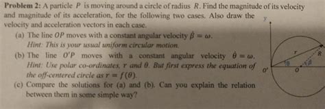 solved problem 2 a particle p is moving around a circle of
