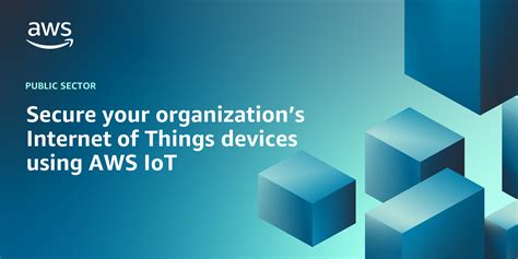 Secure Your Organizations Internet Of Things Devices Using Aws Iot