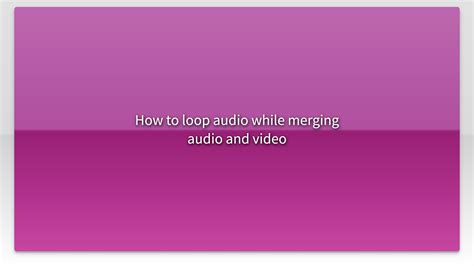 How To Loop Audio While Merging Audio And Video Youtube