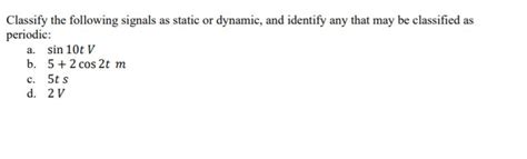 Solved Classify The Following Signals As Static Or Dynamic Chegg