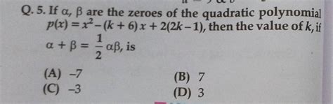 Q 5 If α β are the zeroes of the quadratic polynomial p x x2 k 6 x 2 2