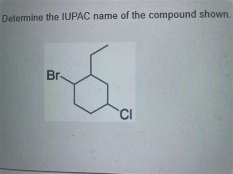 Solved Determine The IUPAC Name Of The Compound Shown Pl