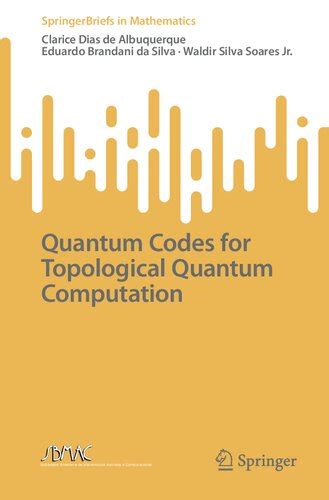 Quantum Codes For Topological Quantum Computation Springerbriefs In Mathematics Pdf Epub