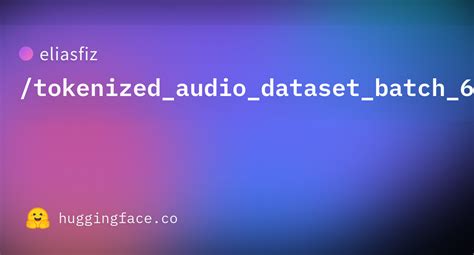 Eliasfiztokenizedaudiodatasetbatch6 · Datasets At Hugging Face