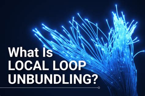 What Is Local Loop Unbundling