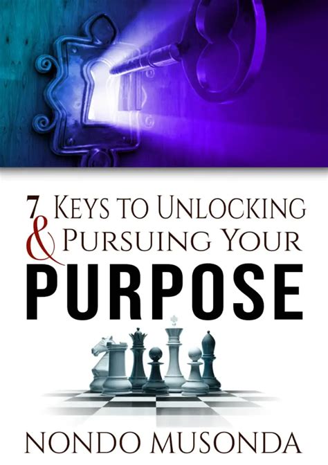 7 Keys To Unlocking And Pursuing Your Purpose