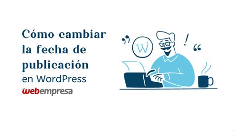 Cómo Cambiar La Fecha De Publicación En Wordpress