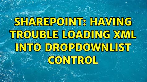 Sharepoint Having Trouble Loading Xml Into Dropdownlist Control Youtube