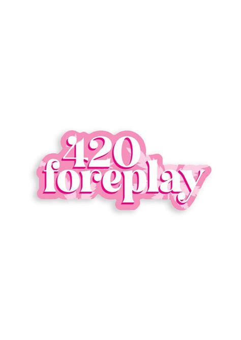 420 Foreplay Naughty Sticker Adult Stickers Cannabis Ts Kushkards