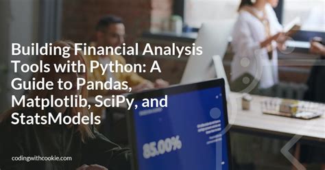 Building Financial Analysis Tools With Python A Guide To Pandas Matplotlib Scipy And