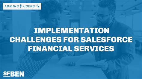 How To Overcome Implementation Challenges For Salesforce Financial Services Salesforce Ben