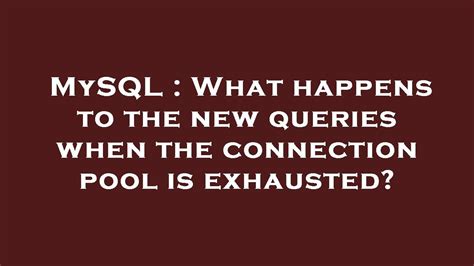 Mysql What Happens To The New Queries When The Connection Pool Is