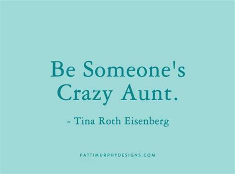 Be Someones Crazy Aunt Quote