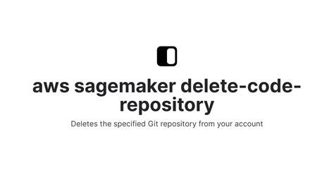 Aws Sagemaker Delete Code Repository Fig
