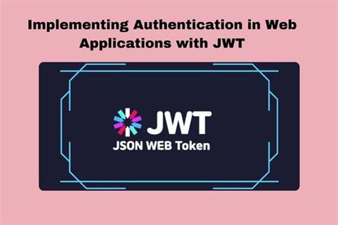 Implementing Authentication In Web Applications With Jwt
