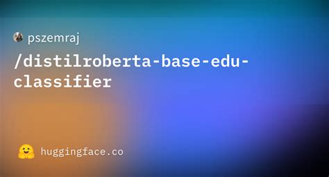 Pszemraj Distilroberta Base Edu Classifier Hugging Face