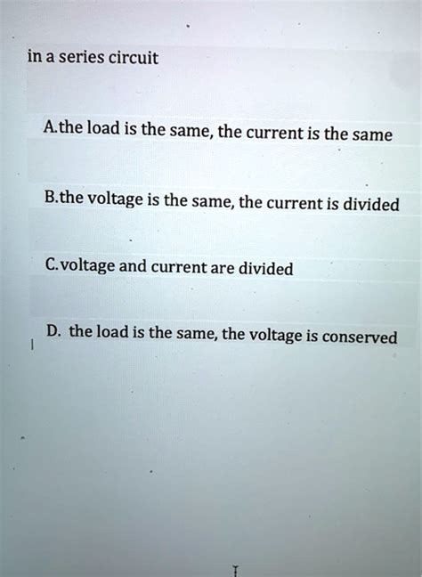 SOLVED In A Series Circuit A The Load Is The Same The Current Is The Same B The Voltage Is