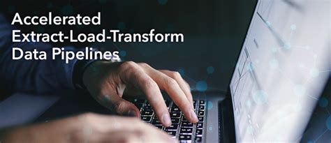 Accelerated Extract Load Transform Data Pipelines