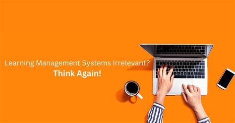 Learning Management Systems Irrelevant Think Again Talentquest