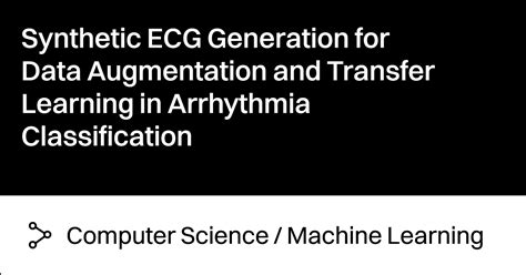 Synthetic Ecg Generation For Data Augmentation And Transfer Learning In Arrhythmia Classification