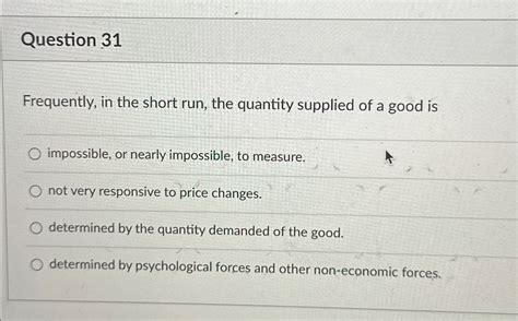 Solved Question 31frequently In The Short Run The Quantity