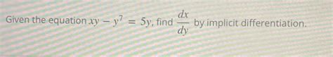 Solved Given The Equation Xy Y75y ﻿find Dxdy ﻿by Implicit
