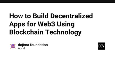 How To Build Decentralized Apps For Web3 Using Blockchain Technology