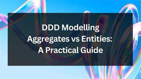 Ddd Modelling Aggregates Vs Entities A Practical Guide Dan Does Code