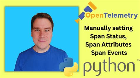 Opentelemetry And Python Manually Set Span Status Span Attributes And Span Events Youtube
