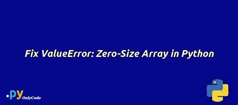 Fix Valueerror Zero Size Array In Python