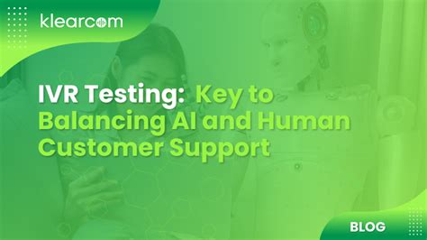 ivr testing key to balancing ai and human customer support klearcom