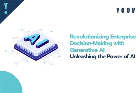 Revolutionizing Enterprise Decision Making With Generative Ai Unleashing The Power Of Ai Yoov