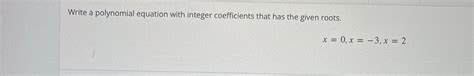 Solved Write A Polynomial Equation With Integer Coefficients