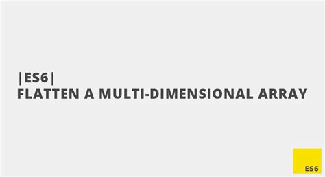 Es6 Flatten A Multi Dimensional Array By Matt Walterspieler Medium