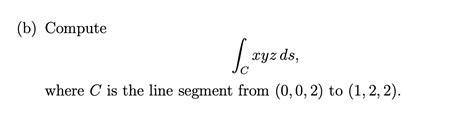 Solved B ComputeCxyzdswhere C Is The Line Segment From Chegg