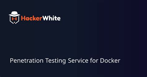 Penetration Testing Service For Docker Hackerwhite
