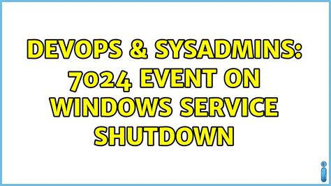 devops and sysadmins 7024 event on windows service shutdown youtube